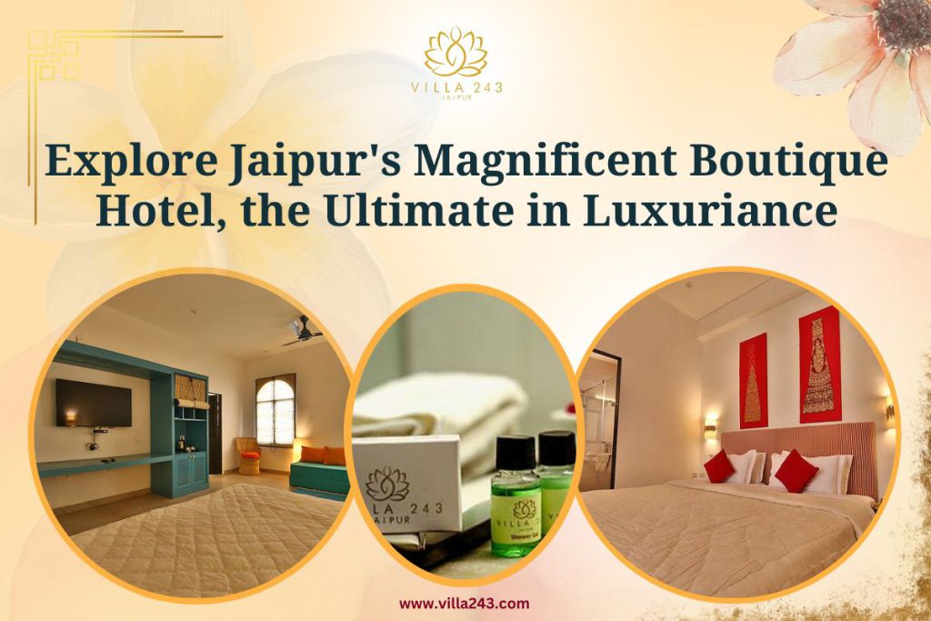 Explore Jaipur's Magnificent Boutique Hotel, the Ultimate in Luxuriance